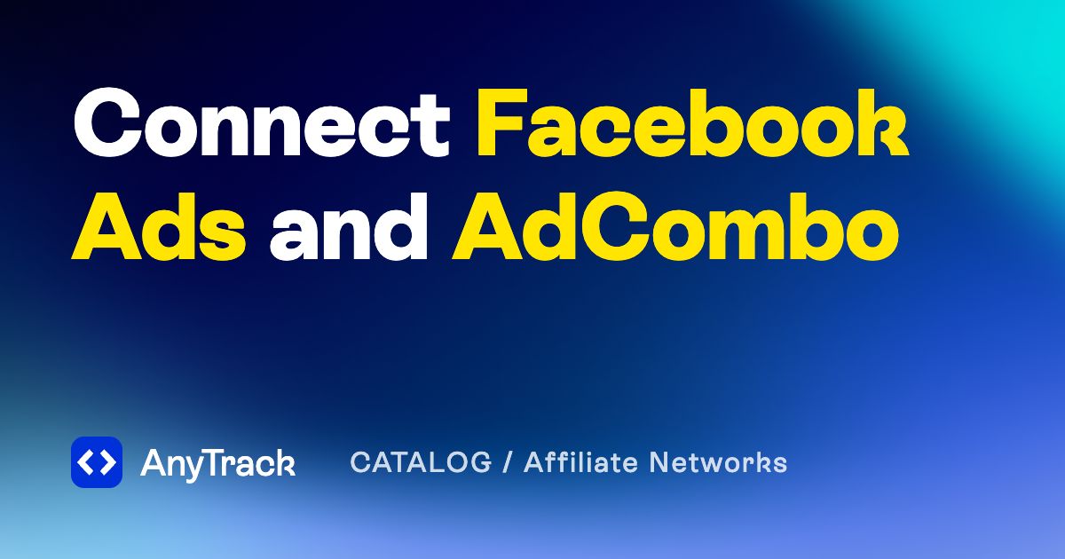 Connect Facebook Ads with AdCombo | AnyTrack