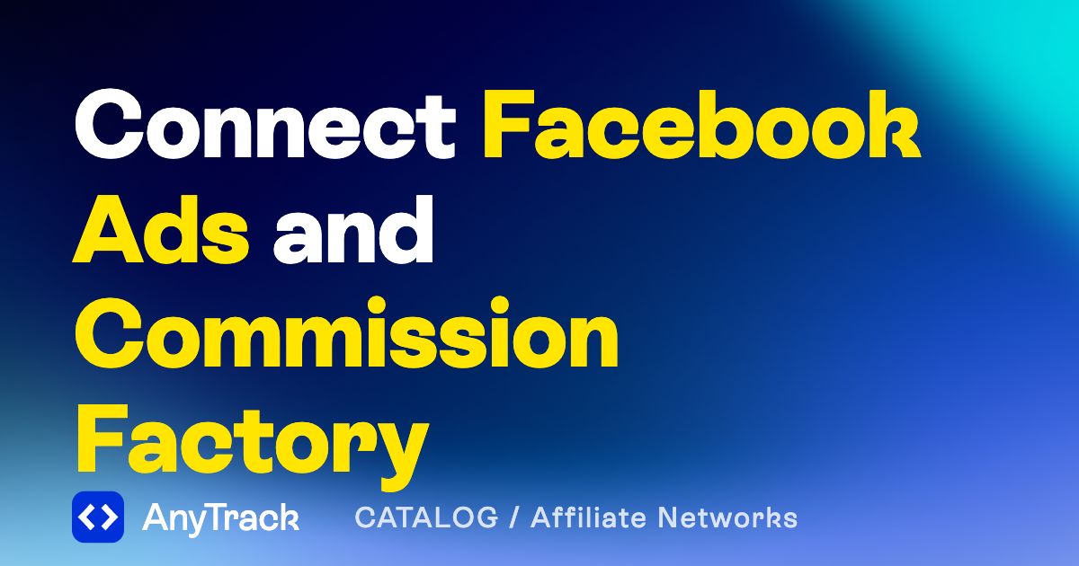 Connect Facebook Ads with Commission Factory | AnyTrack