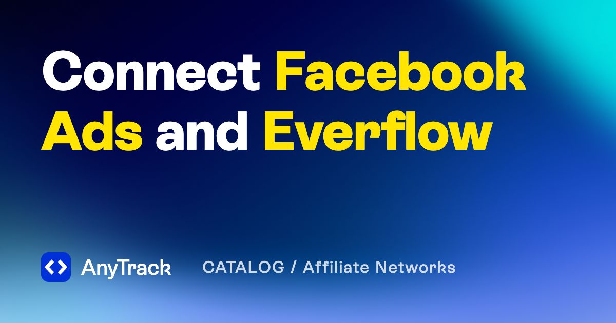 Connect Facebook Ads with Everflow | AnyTrack