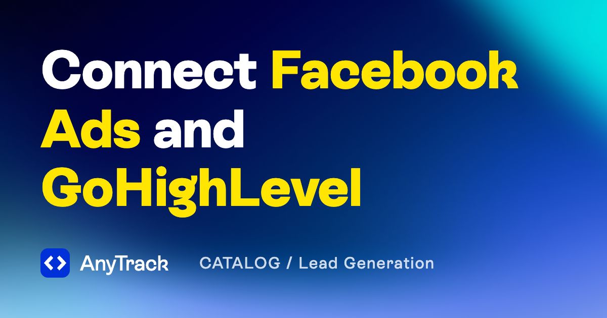 Connect Facebook Ads with GoHighLevel | AnyTrack