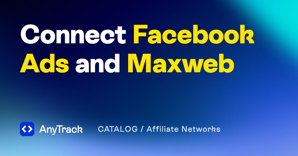 Connect Facebook Ads with Maxweb | AnyTrack