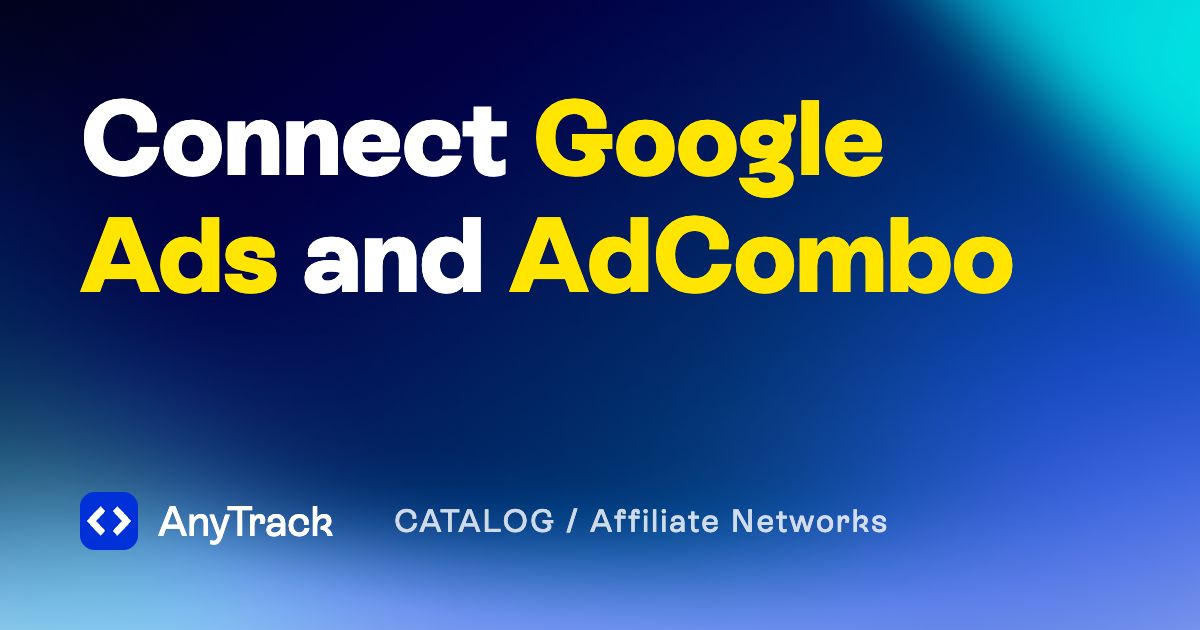 Connect Google Ads with AdCombo | AnyTrack