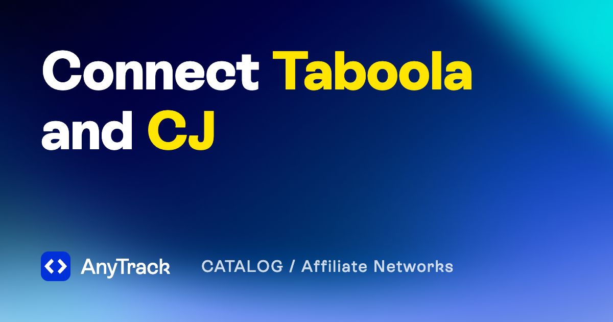 Connect Taboola with CJ Affiliate | AnyTrack