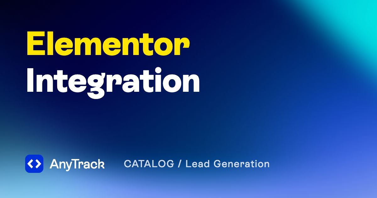 Elementor + AnyTrack: Optimize Lead Conversion | AnyTrack
