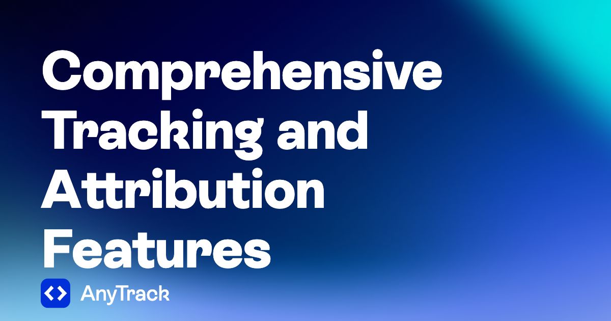 Comprehensive Tracking and Attribution Features | AnyTrack